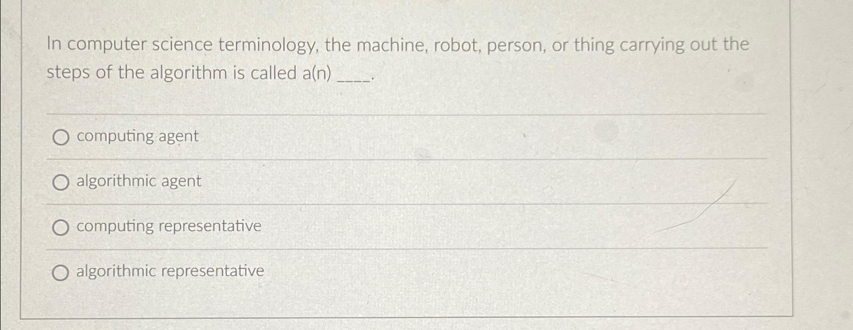 Solved In computer science terminology, the machine, robot, | Chegg.com