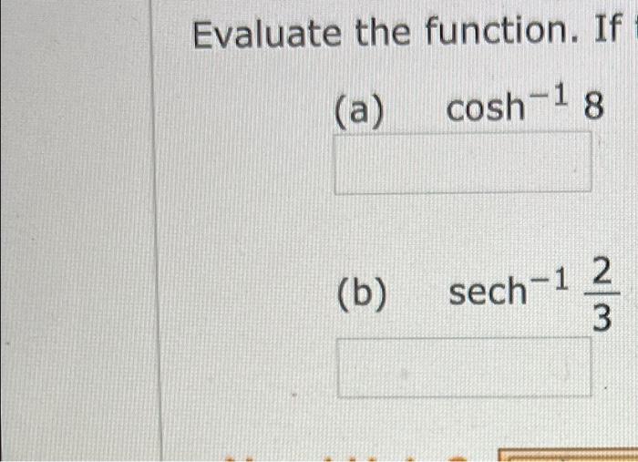 Solved Evaluate the function. If (a) cosh−18 (b) sech−132 | Chegg.com