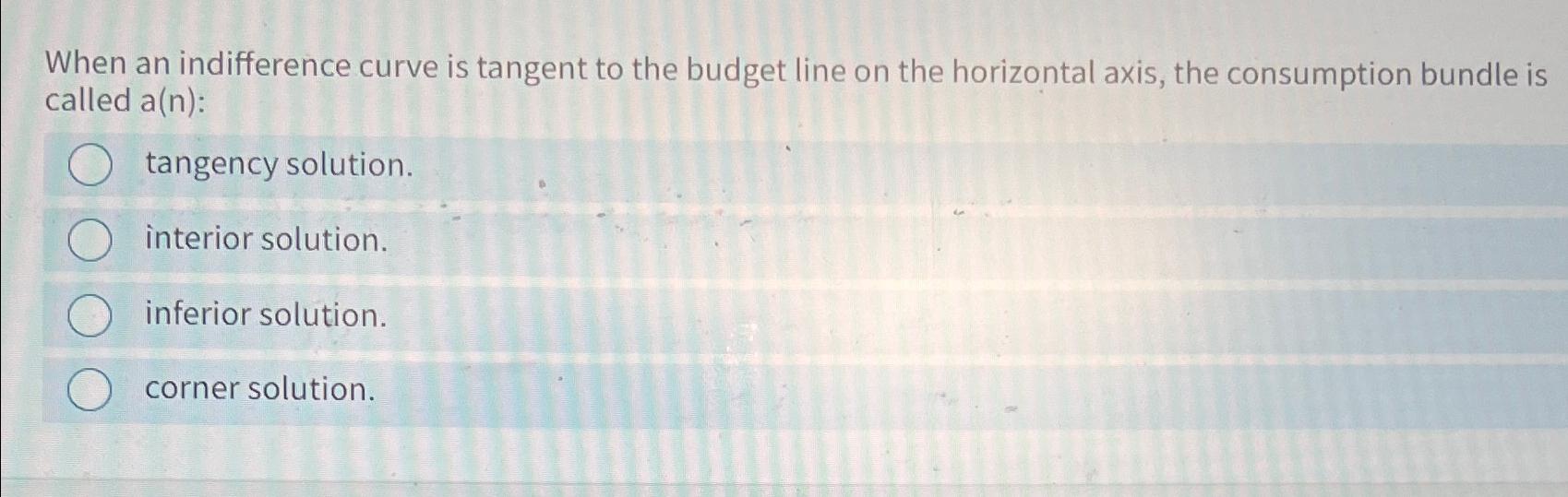 Solved When an indifference curve is tangent to the budget | Chegg.com