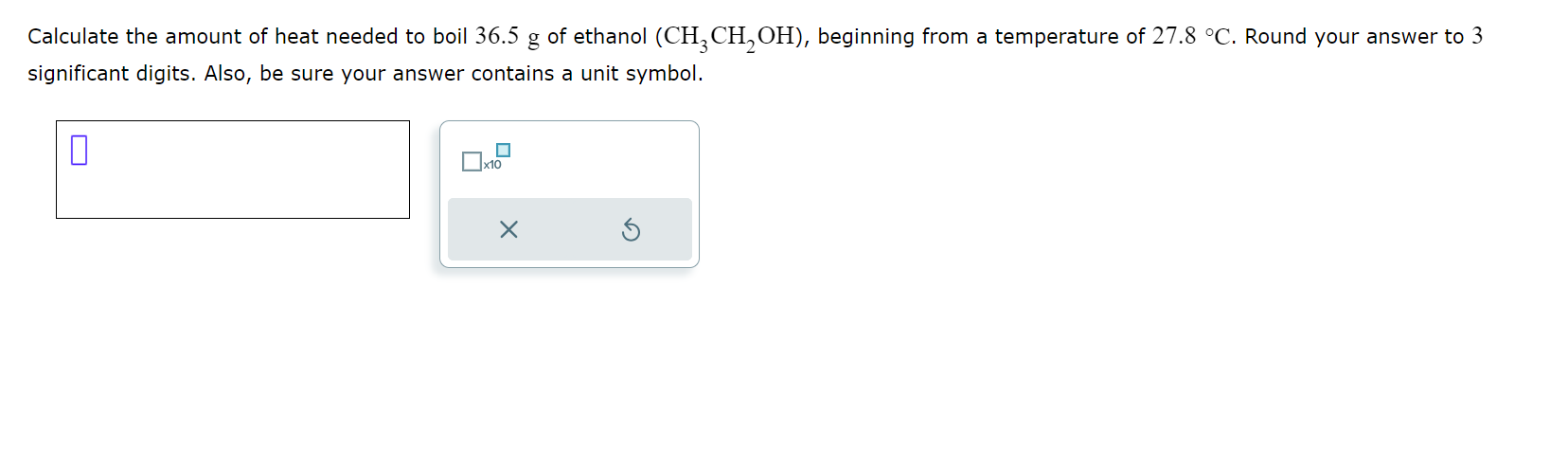 Solved Calculate the amount of heat needed to boil 36.5g ﻿of | Chegg.com