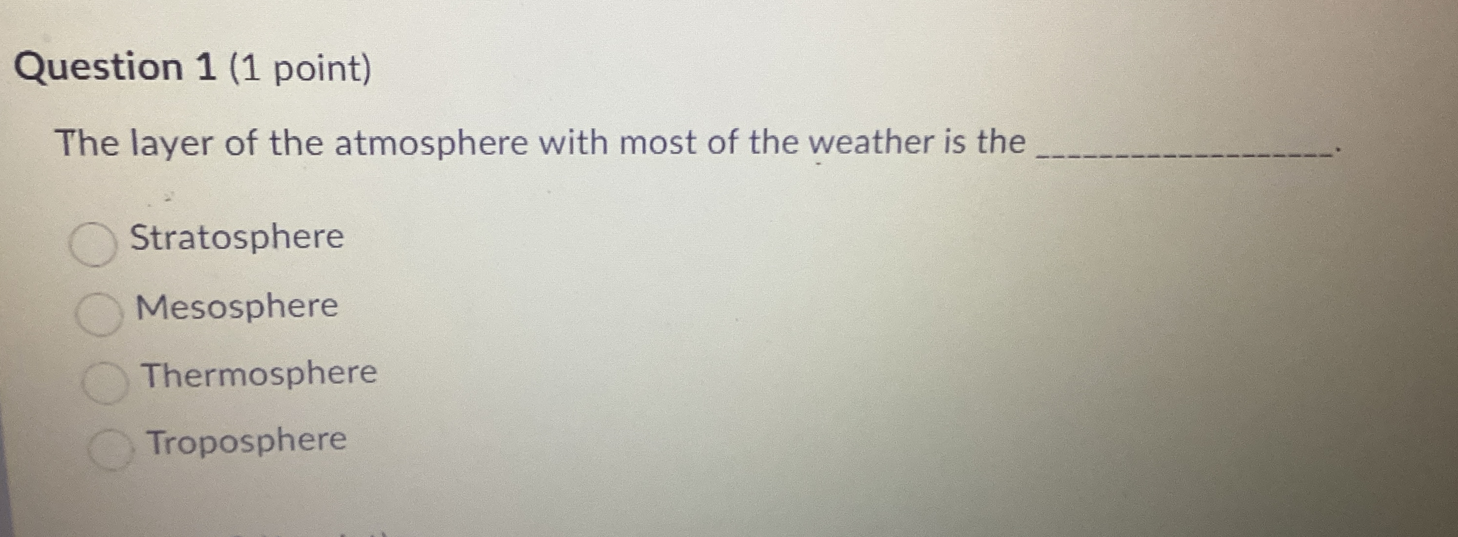 Solved Question 1 (1 ﻿point)The layer of the atmosphere with | Chegg.com