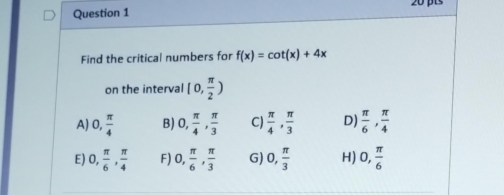 Solved Find the critical numbers for f(x)=cot(x)+4x on the | Chegg.com