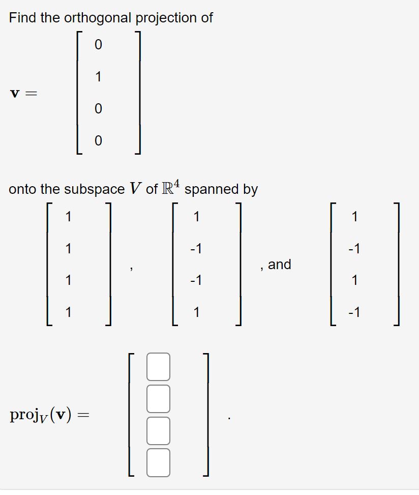 Solved Find the orthogonal projection ofv=[0100]onto the | Chegg.com