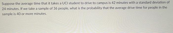 Solved Suppose the average time that it takes a UCI student | Chegg.com