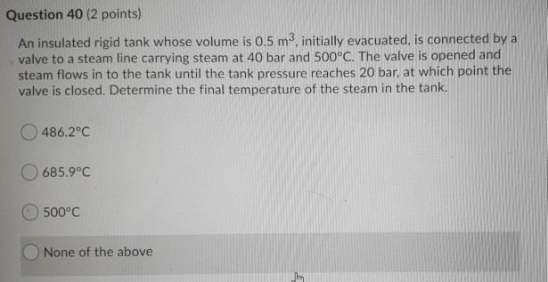 Solved Question 40 (2 points) An insulated rigid tank whose | Chegg.com