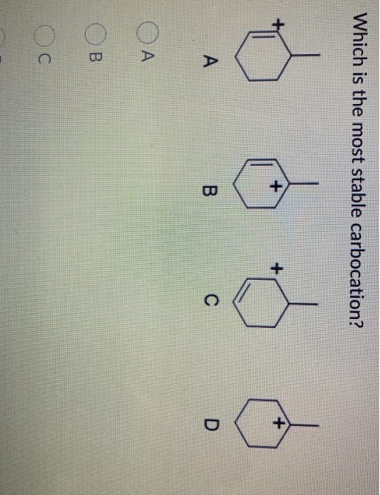 Solved Which is the most stable carbocation? + + + A B. с D | Chegg.com