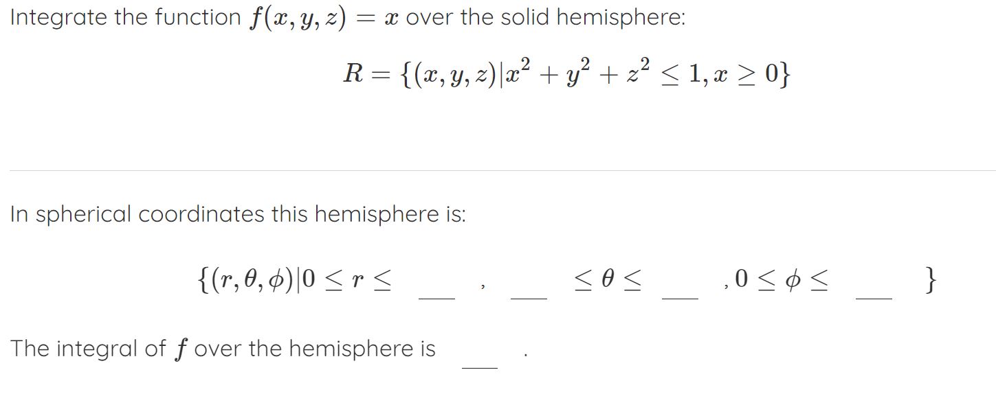 Solved Integrate the function f(x,y,z)=x over the solid | Chegg.com Solved Integrate the function f(x,y,z)=x over the solid | Chegg.com