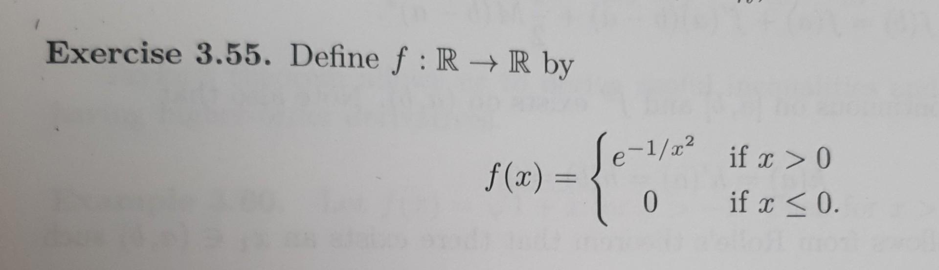 Solved Exercise 3.55. Define f:R → R by e-1/x2 f(x) = = { if | Chegg.com