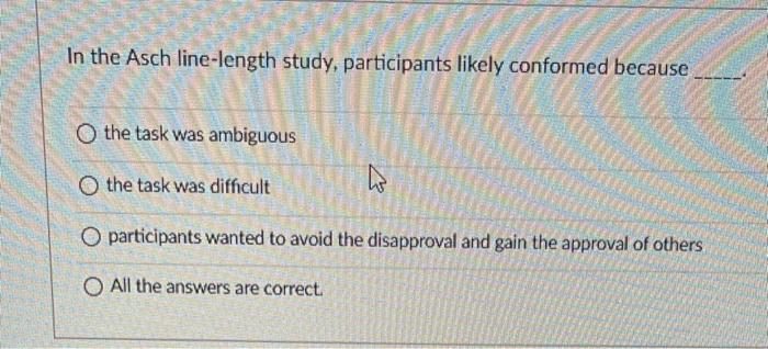 Solved In the Asch line-length study, participants likely | Chegg.com
