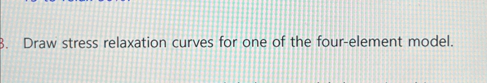 Solved Draw stress relaxation curves for one of the | Chegg.com