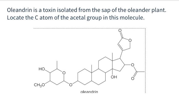 Solved Oleandrin is a toxin isolated from the sap of the | Chegg.com