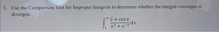 Solved 3. Use the Comparison Test for Improper Integrals to | Chegg.com