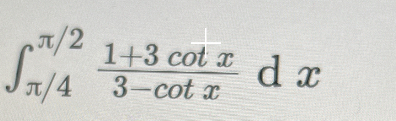 Solved ∫π4π21+3cotx3-cotxdx | Chegg.com