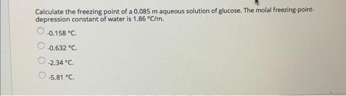 Solved Calculate the freezing point of a 0.085 m aqueous | Chegg.com