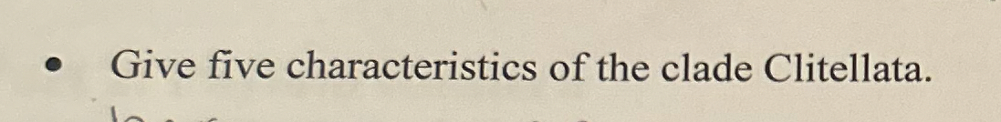 Solved Give five characteristics of the clade Clitellata. | Chegg.com