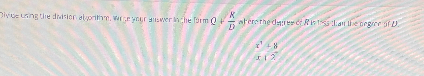 Solved Divide using the division algorithm. Write your | Chegg.com Solved Divide using the division algorithm. Write your | Chegg.com