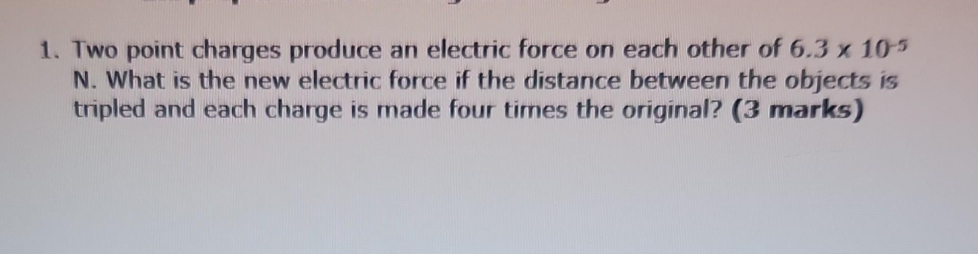 Solved 1. Two point charges produce an electric force on | Chegg.com