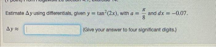 Solved Estimate Δy using differentials, given y=tan2(2x), | Chegg.com