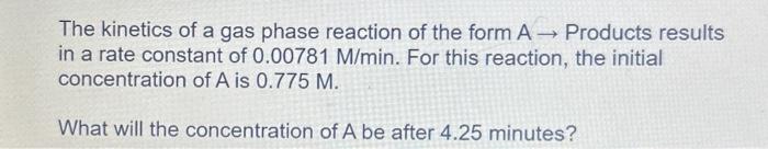Solved The kinetics of a gas phase reaction of the form A→ | Chegg.com