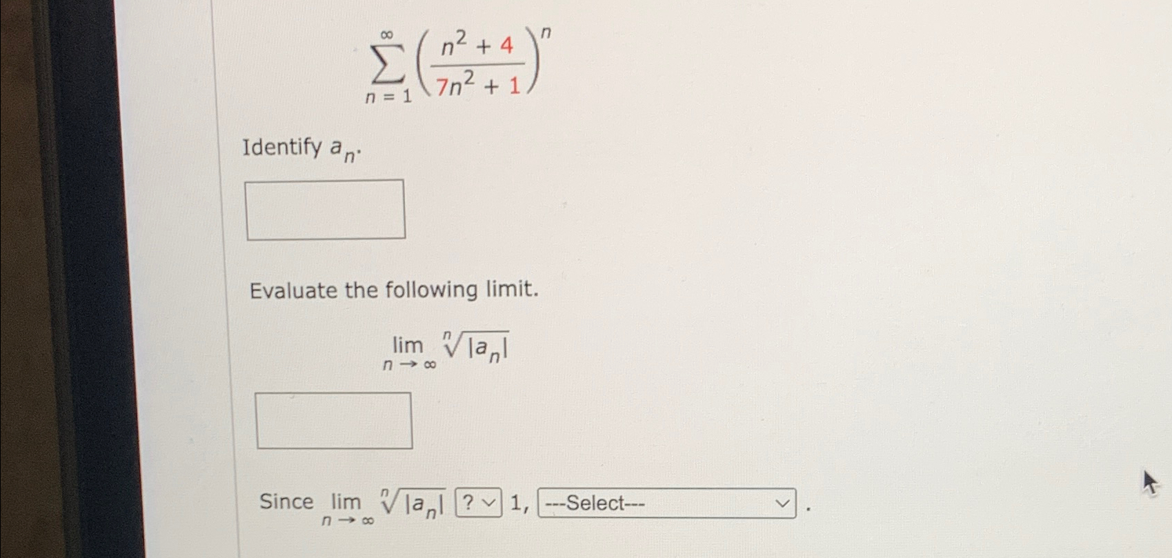 Solved ∑n=1∞(n2+47n2+1)nIdentify an.Evaluate the following | Chegg.com