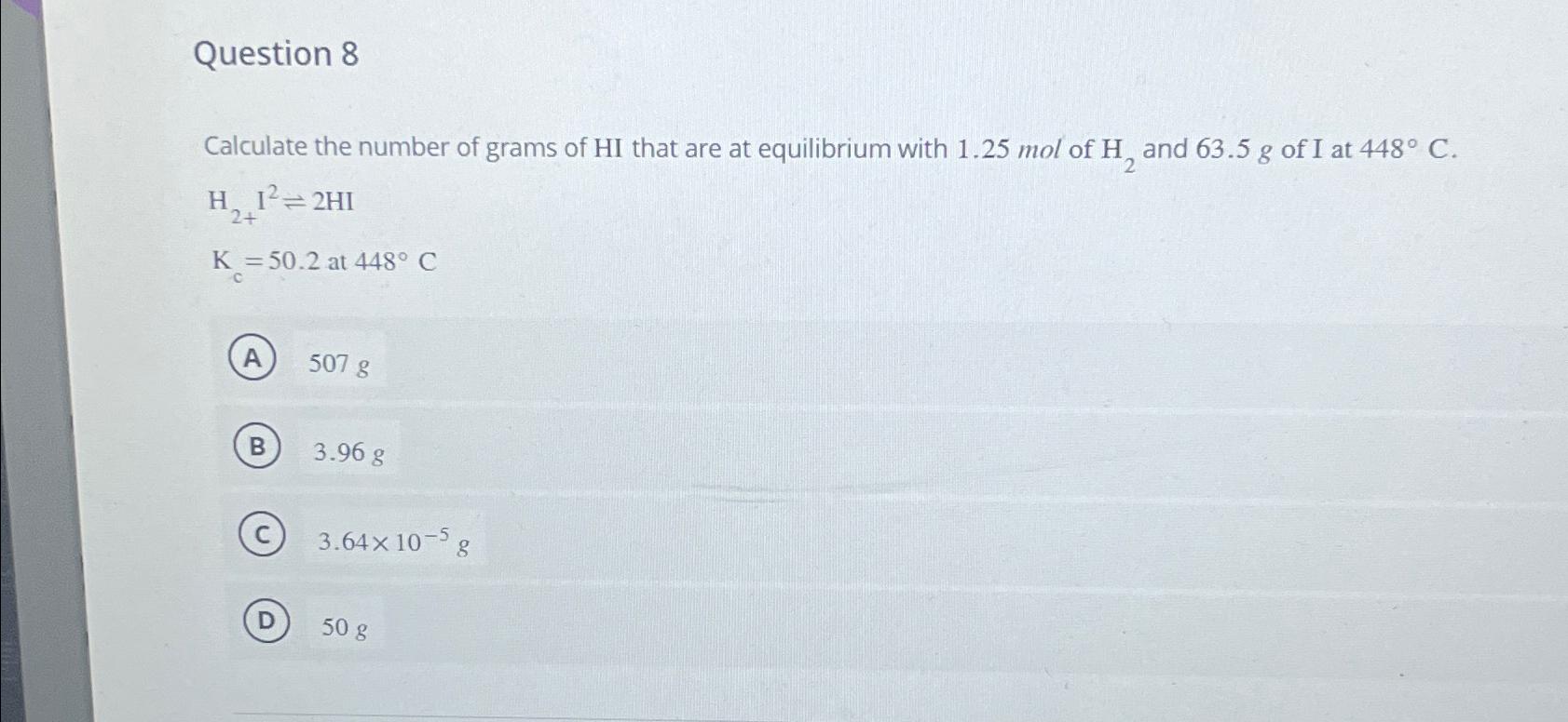 Solved Question 8Calculate the number of grams of HI ﻿that | Chegg.com