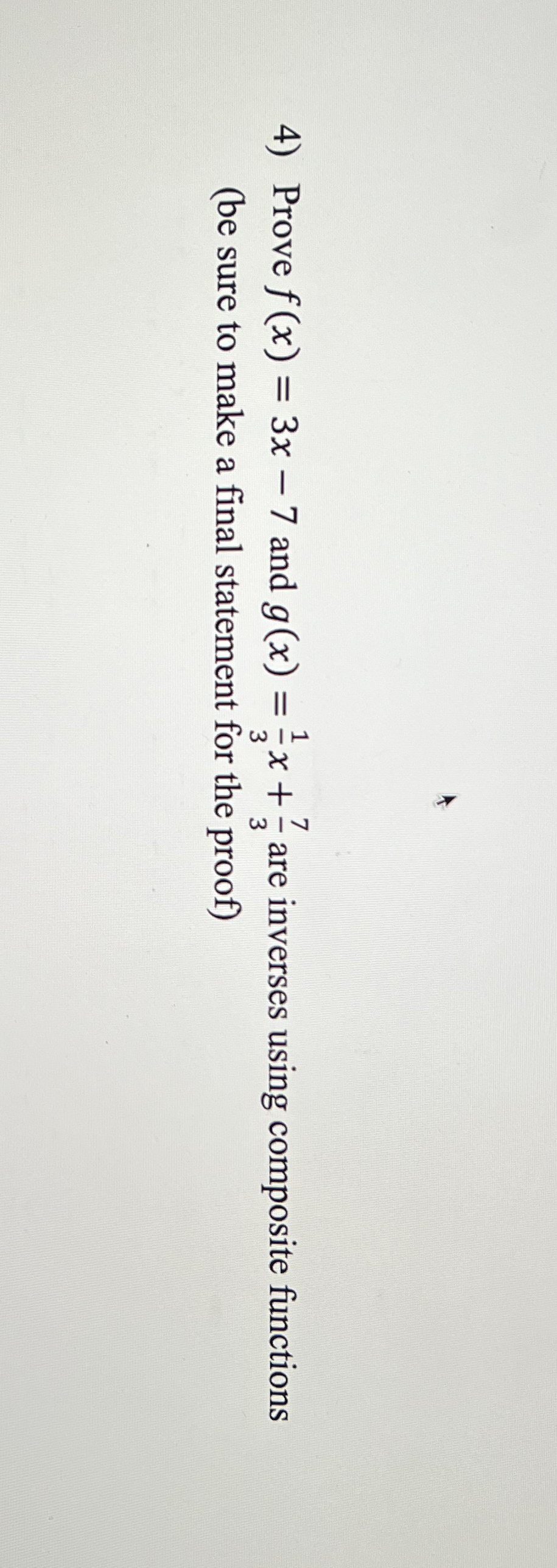 Solved Prove f(x)=3x-7 and g(x)=13x+73 are inverses using | Chegg.com Solved Prove f(x)=3x-7 and g(x)=13x+73 are inverses using | Chegg.com