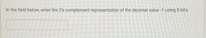 Solved In the field below, enter the 2 's complement | Chegg.com
