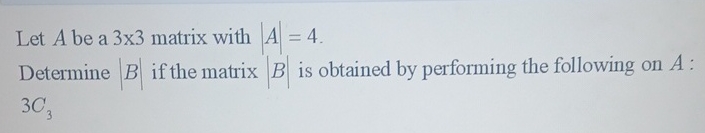 Let A ﻿be a 3\times 3 ﻿matrix with |A|=4.Determine | Chegg.com