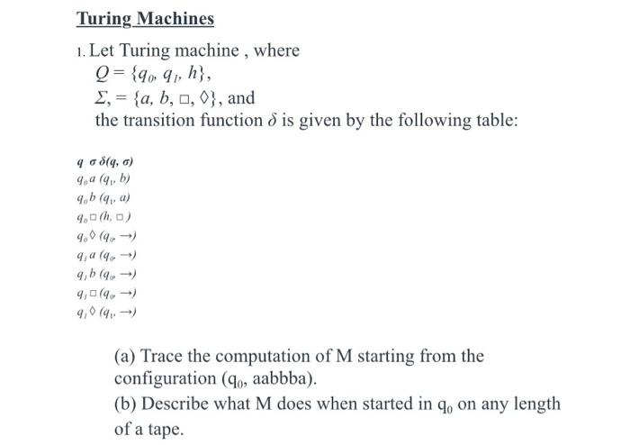Solved Turing Machines 1. Let Turing machine , where Q = | Chegg.com Solved Turing Machines 1. Let Turing machine , where Q = | Chegg.com