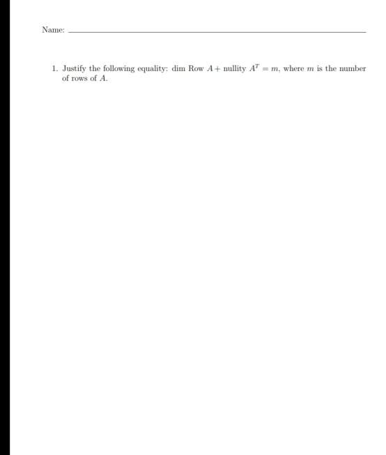 Solved Name: 1. Justify the following equality: dim Row A+ | Chegg.com