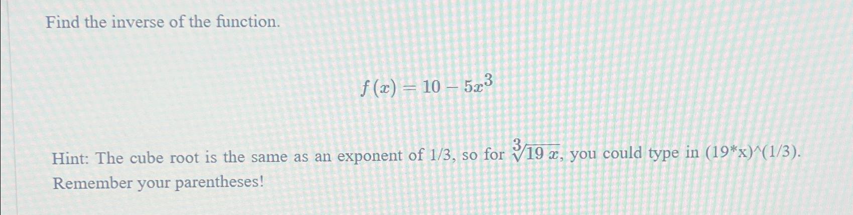 Solved Find the inverse of the function.f(x)=10-5x3Hint: The | Chegg.com
