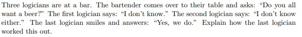 Solved Three logicians are at a bar. The bartender comes | Chegg.com