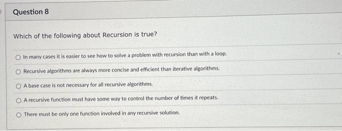 Solved Which of the following about Recursion is true? In | Chegg.com
