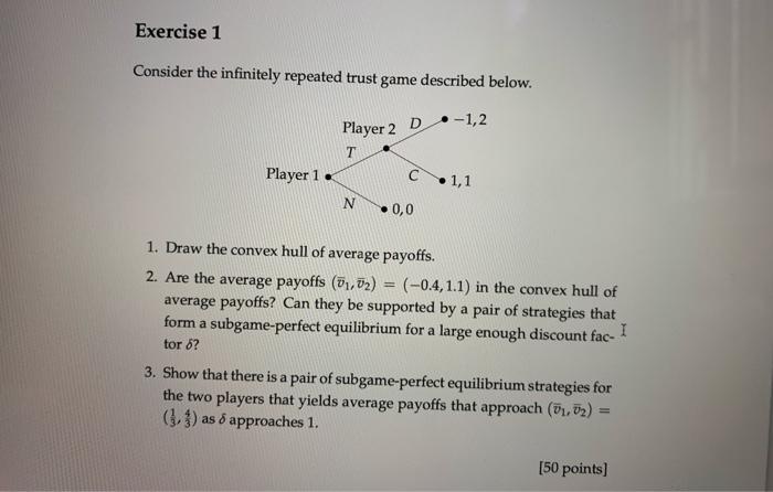 Solved Exercise 1 Consider the infinitely repeated trust | Chegg.com