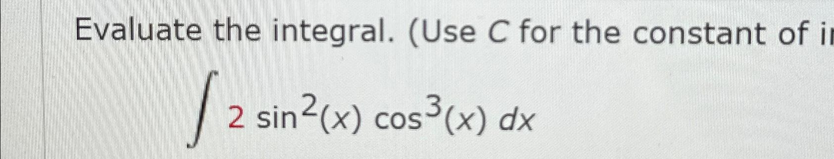 Solved Evaluate the integral. (Use C ﻿for the constant of | Chegg.com