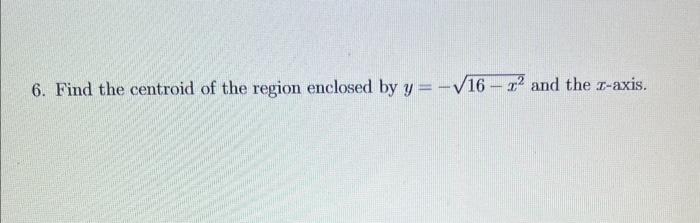 Solved 6. Find the centroid of the region enclosed by | Chegg.com