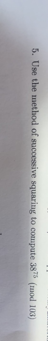 Solved 5. Use the method of successive squaring to compute | Chegg.com