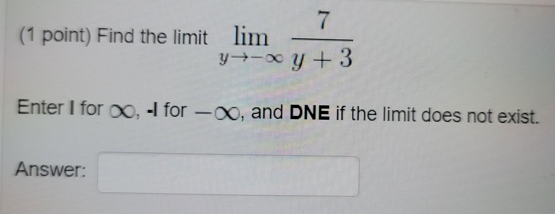 Solved (1 point) Find the limit limy→−∞y+37 Enter I for ∞, 1 | Chegg.com