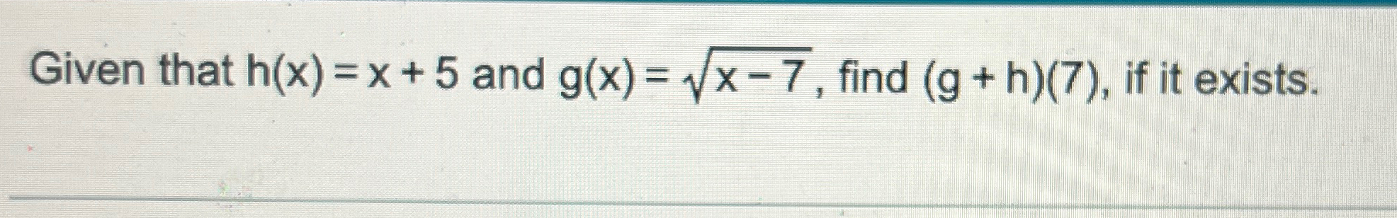 Solved Given that h(x)=x+5 ﻿and g(x)=x-72, ﻿find (g+h)(7), | Chegg.com