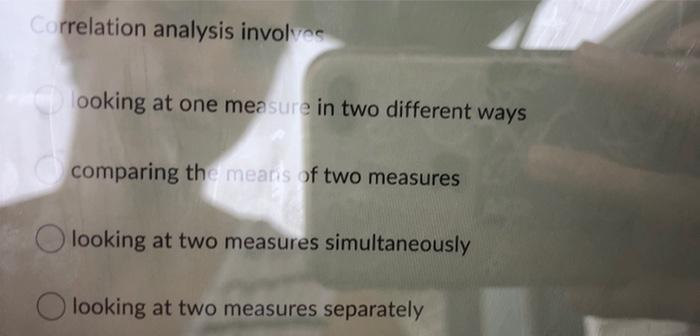Solved Correlation analysis involves ooking at one measure | Chegg.com