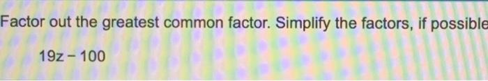 Solved Factor out the greatest common factor. Simplify the | Chegg.com