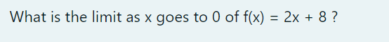 Solved What is the limit as x ﻿goes to 0 ﻿of f(x)=2x+8 ? | Chegg.com