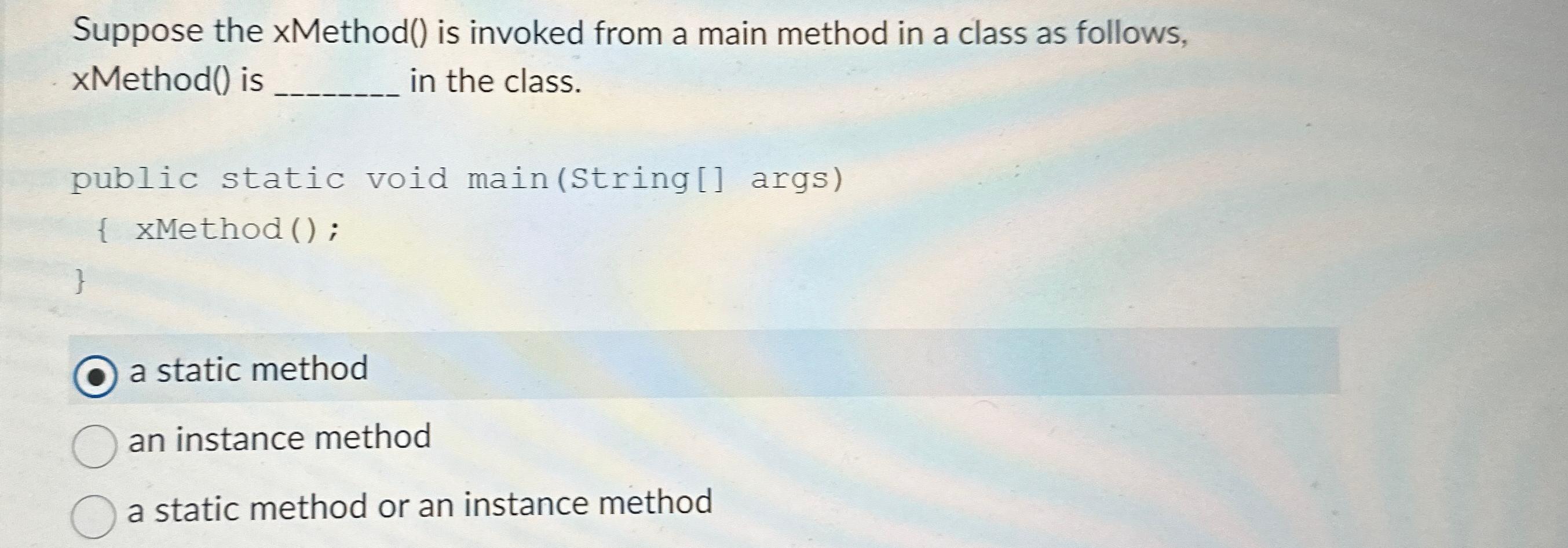 Solved Suppose the xMethod() ﻿is invoked from a main method | Chegg.com