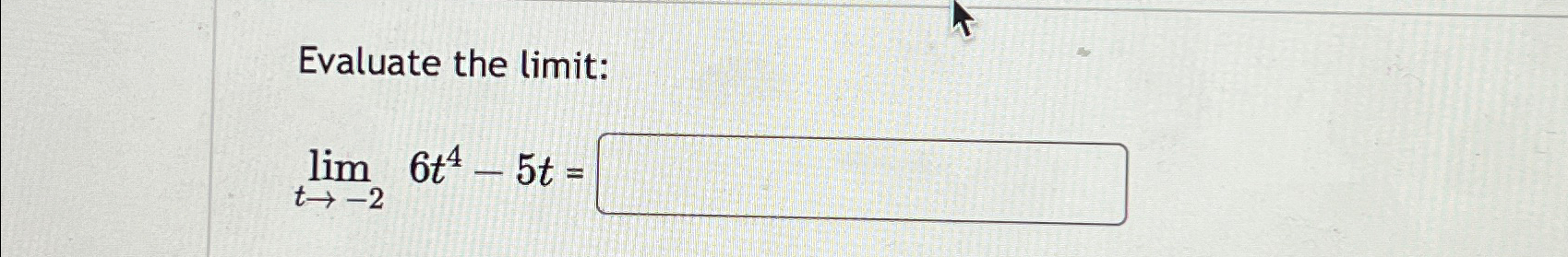 Solved Evaluate the limit:limt→-26t4-5t= | Chegg.com