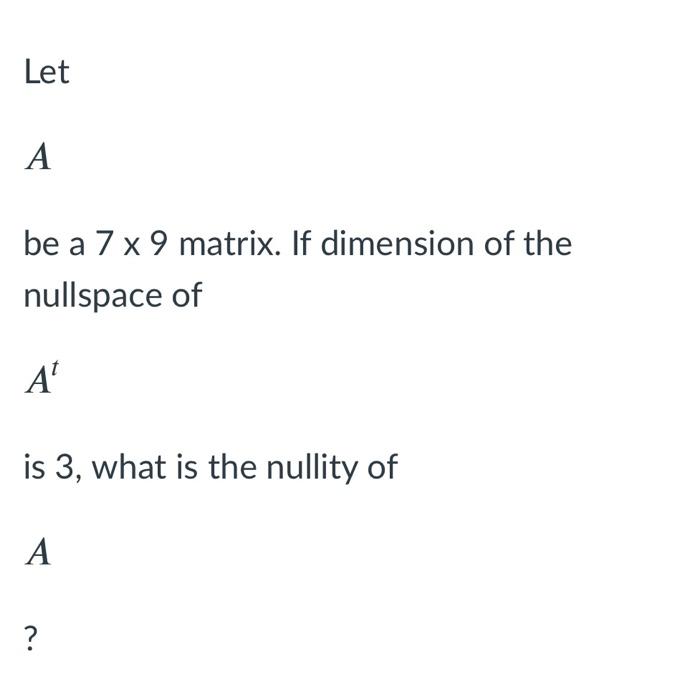 Solved Let A be a 7 x 9 matrix. If dimension of the | Chegg.com