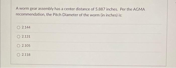 Solved A worm gear assembly has a center distance of 5.887 | Chegg.com