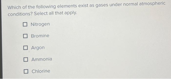 Solved Which of the following elements exist as gases under | Chegg.com