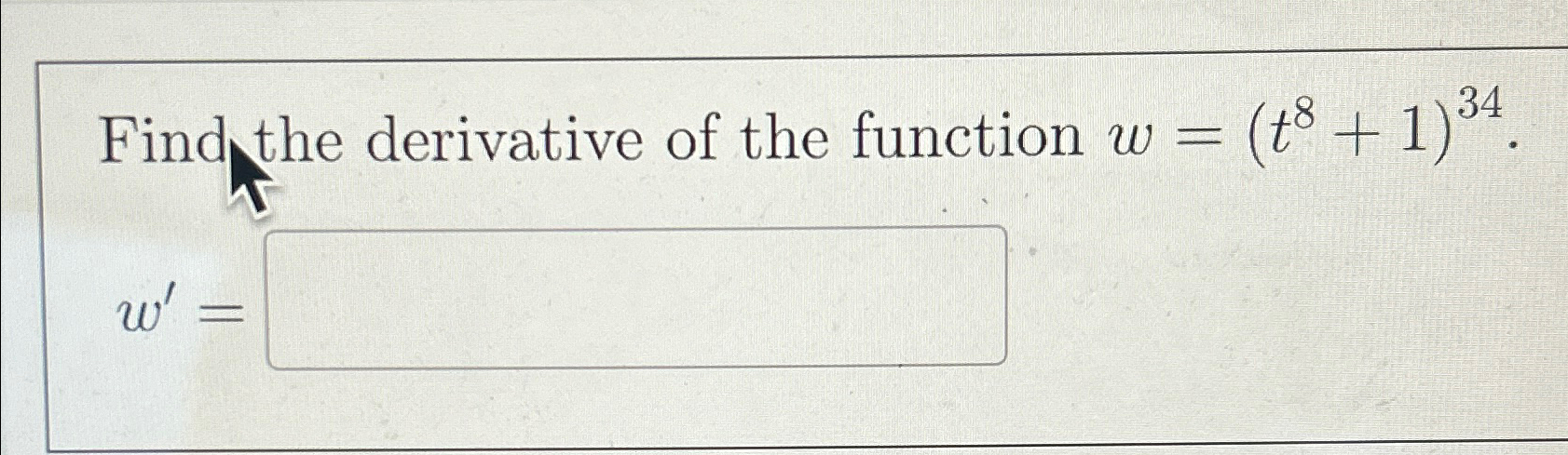Solved Find the derivative of the function w=(t8+1)34.w'= | Chegg.com
