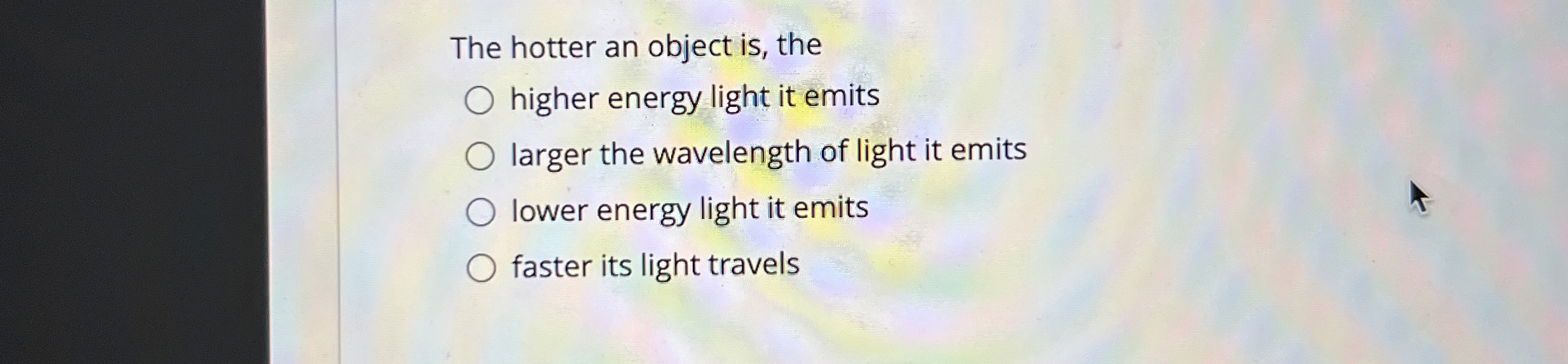 Solved The hotter an object is, ﻿thehigher energy light it | Chegg.com