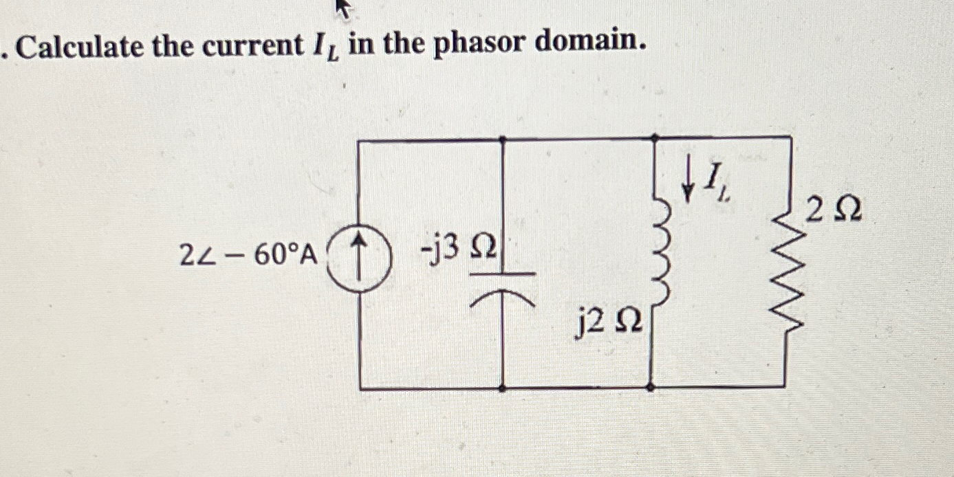Solved . ﻿Calculate the current IL ﻿in the phasor domain. | Chegg.com